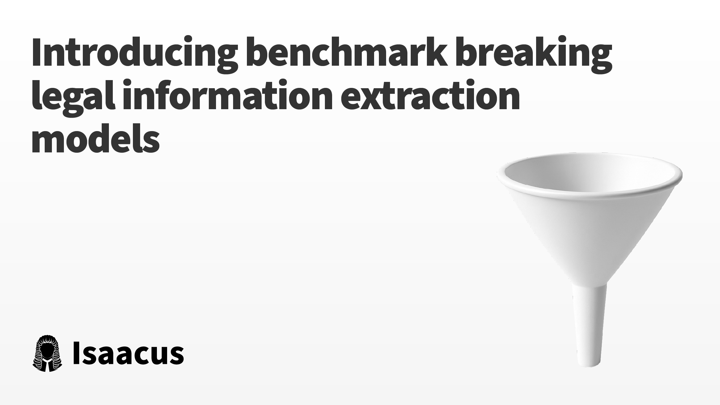 Introducing benchmark-breaking legal information extraction models - Isaacus